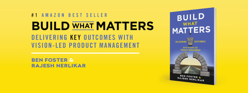 Build What Matters | A Product Management Book by Ben Foster and Rajesh ...